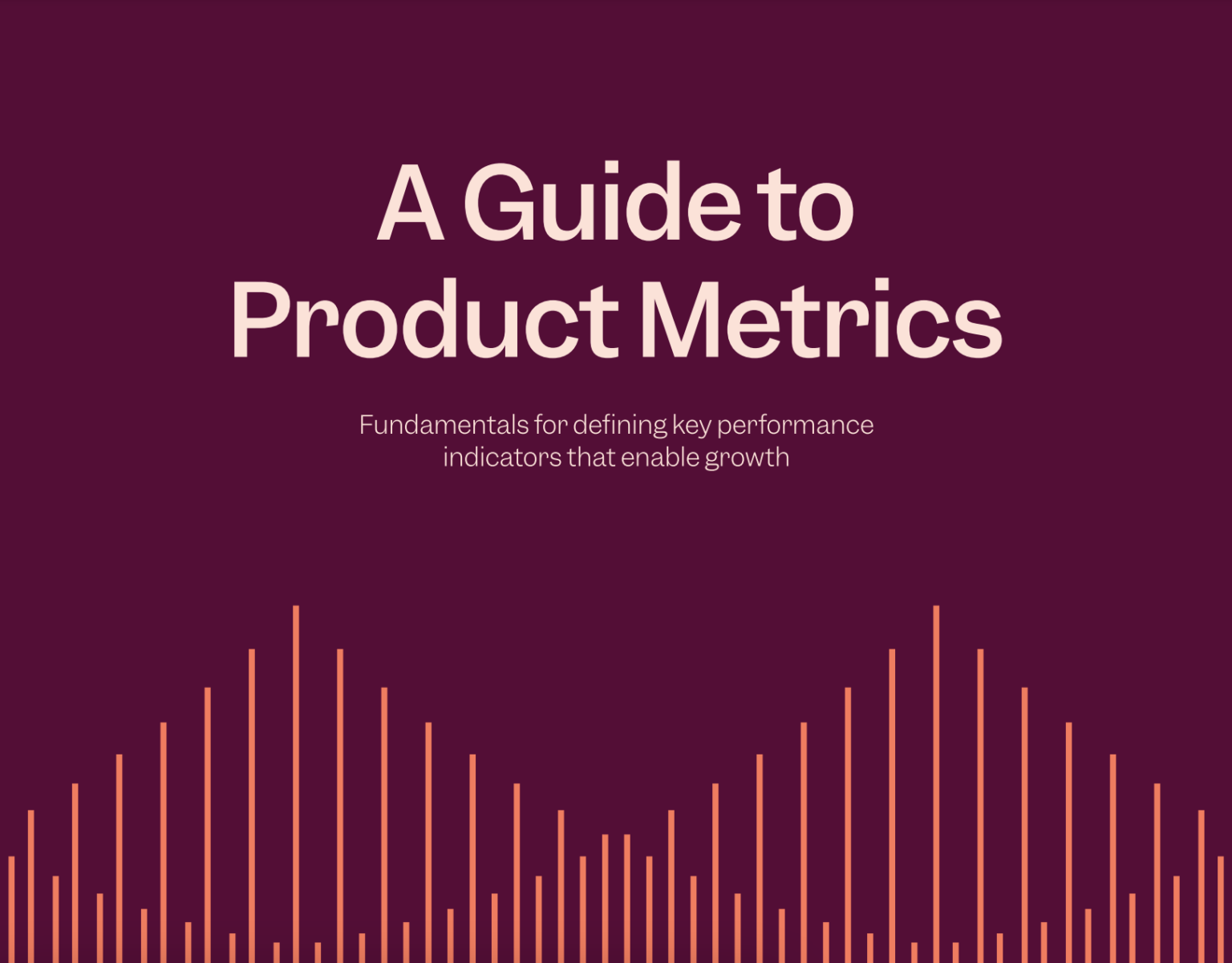 A Guide to Product Metrics: How to build your own framework for ...